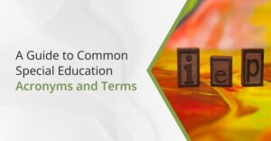 A Guide to Common Special Education Acronyms and Terms